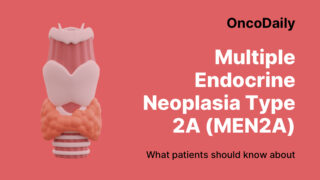 Multiple Endocrine Neoplasia Type 2A (MEN2A): What patients should know about in 2024