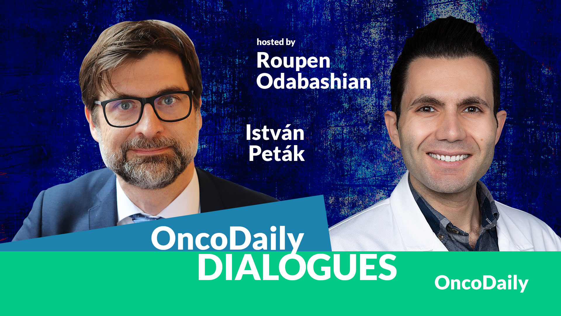 Oncodaily Dialogues #9 István Peták/ Hosted by Roupen Odabashian ...