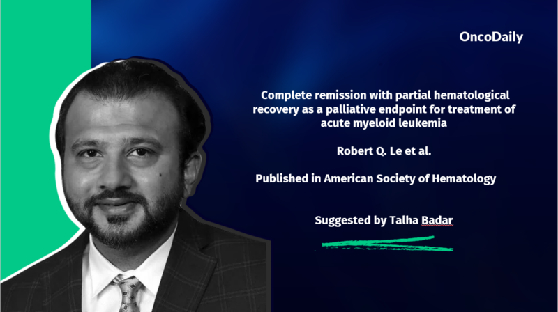 Talha Badar: CRh as a Palliative Endpoint for Treatment of Acute Myeloid Leukemia - OncoDaily