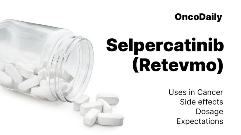 Selpercatinib (Retevmo): Uses in Cancer, Side Effects, Dosage ...