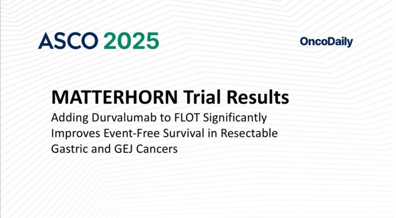 MATTERHORN Trial at ASCO 2025: Durvalumab plus FLOT Shows Significant ...