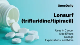 Lonsurf (trifluridine/tipiracil) 2025 Updates: Uses in Cancer, Side ...