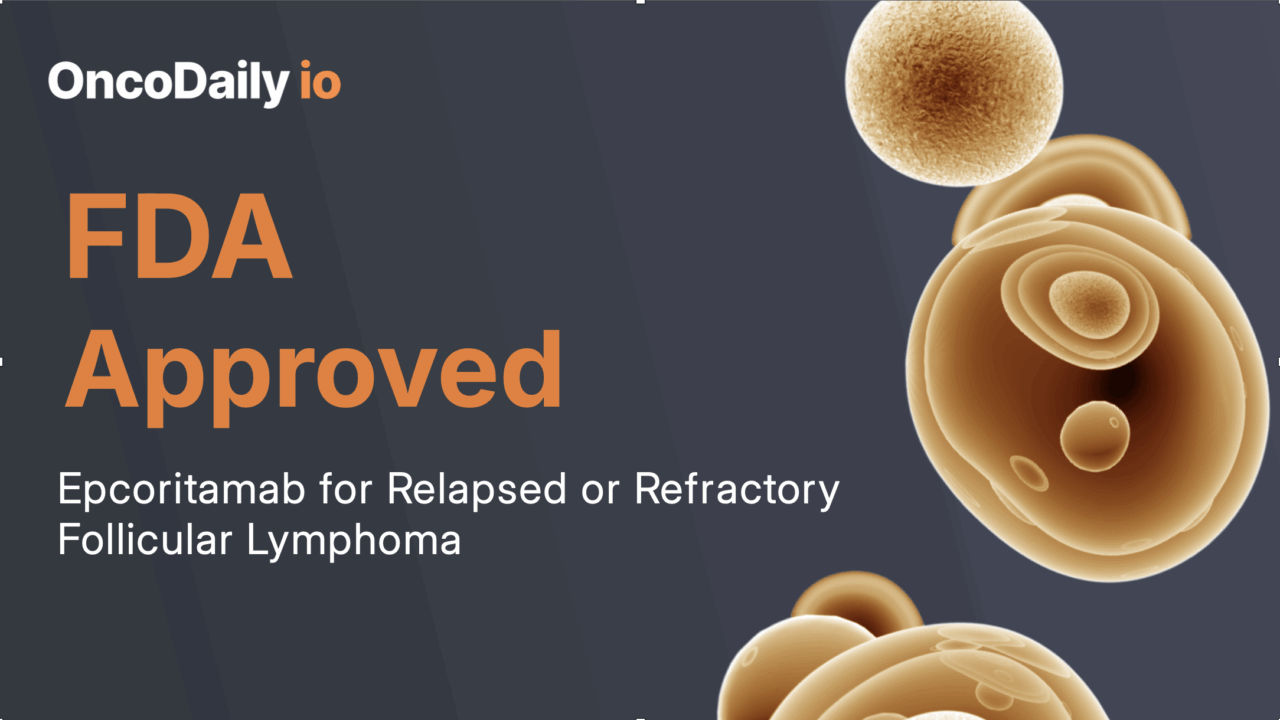 FDA Approval of Epcoritamab for Relapsed or Refractory Follicular ...