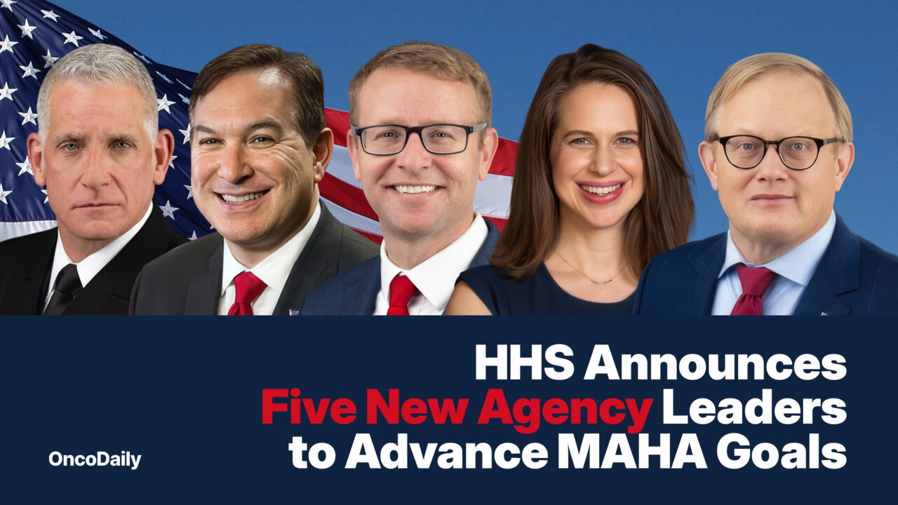 HHS Announces Five New Agency Leaders to Advance MAHA Goals - OncoDaily